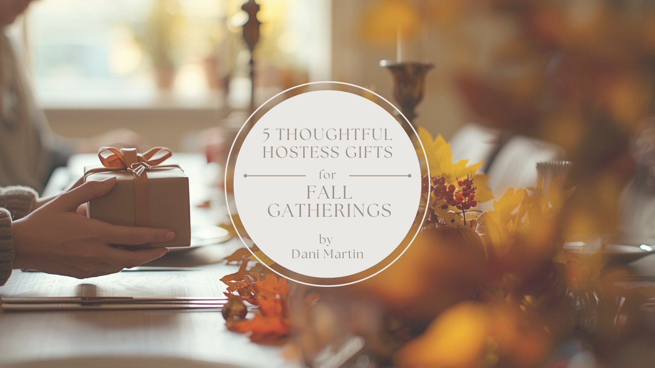 5 Thoughtful Hostess Gifts for Fall Gatherings – High Cotton Decor